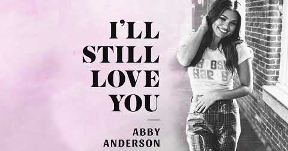 Abby Anderson Drops Romantic Single "I'll Still Love You"