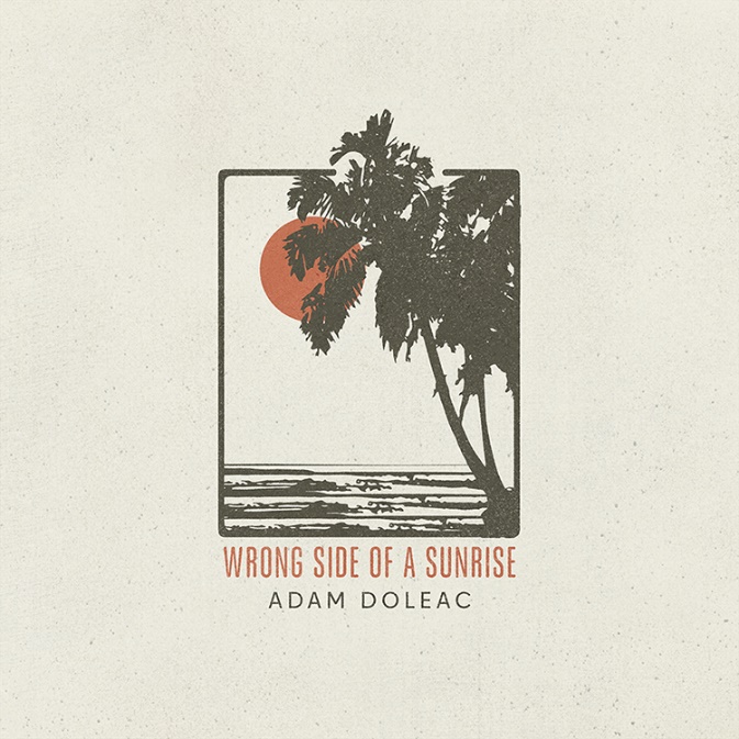 Adam Doleac New Version of “Wrong Side Of A Sunrise”
